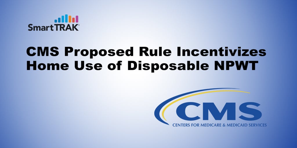 CMS Proposed Rule Incentivizes Home Use of Disposable NPWT