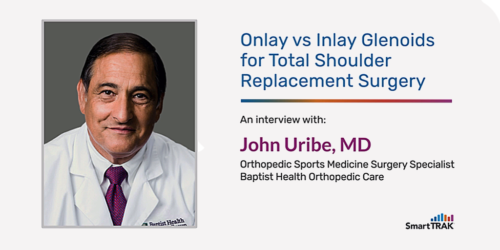 Onlay vs Inlay Glenoids: An Interview with John Uribe, MD